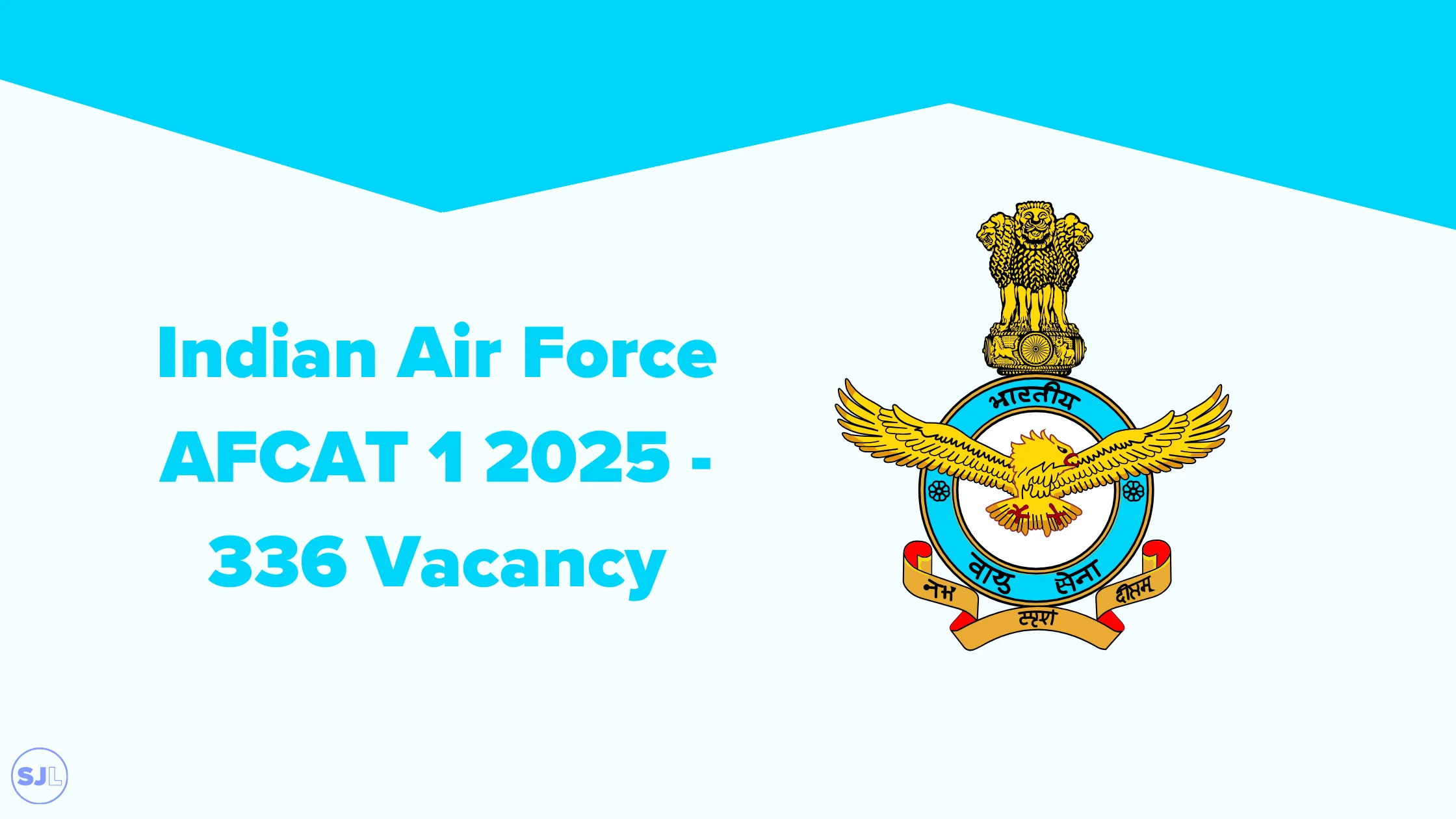 Indian Air Force AFCAT 1 2025 - 336 Vacancy | SarkariJobList.com